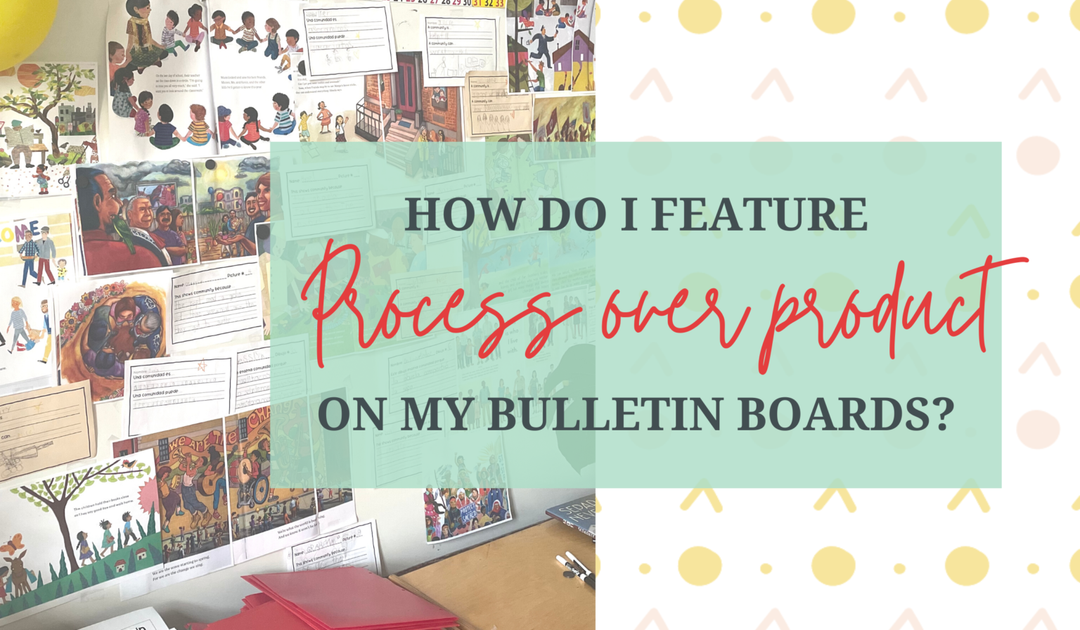 How do I feature process over product in my bulletin board?